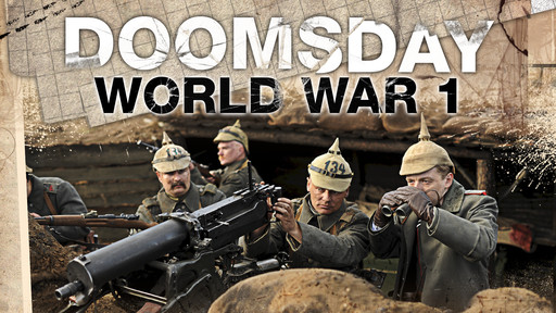Doomsday: World War I Documentary Series Overview (2013) – Military ...