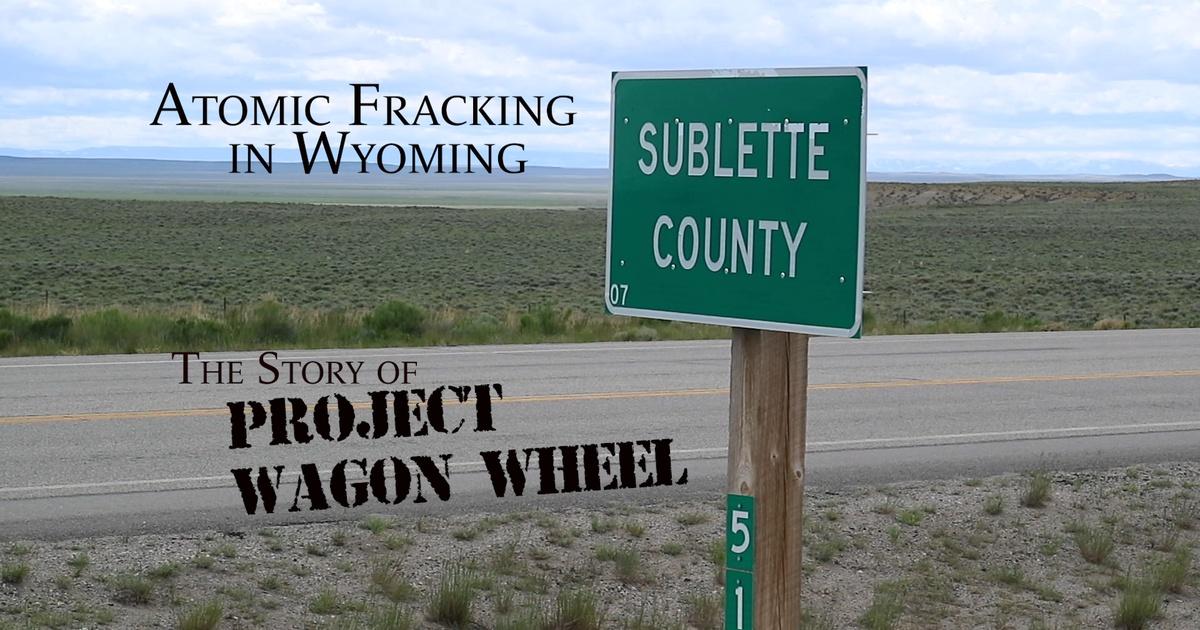 Atomic Fracking in Wyoming: The Story of Project Wagon Wheel (2019 ...